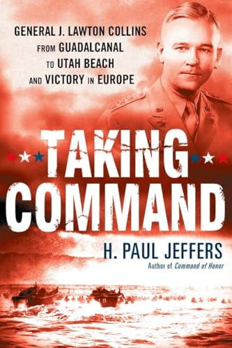 Pre-Owned Taking Command: General J. Lawton Collins from Guadalcanal to ...