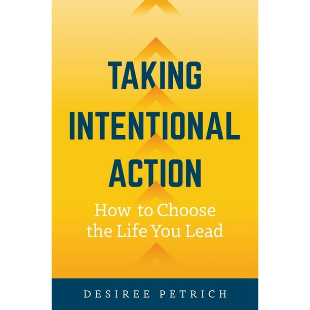 Taking Intentional Action: How to Choose the Life you Lead, (Paperback ...