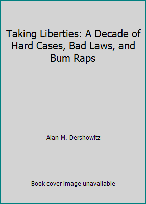 Pre-Owned Taking Liberties: A Decade of Hard Cases, Bad Laws, and Bum ...