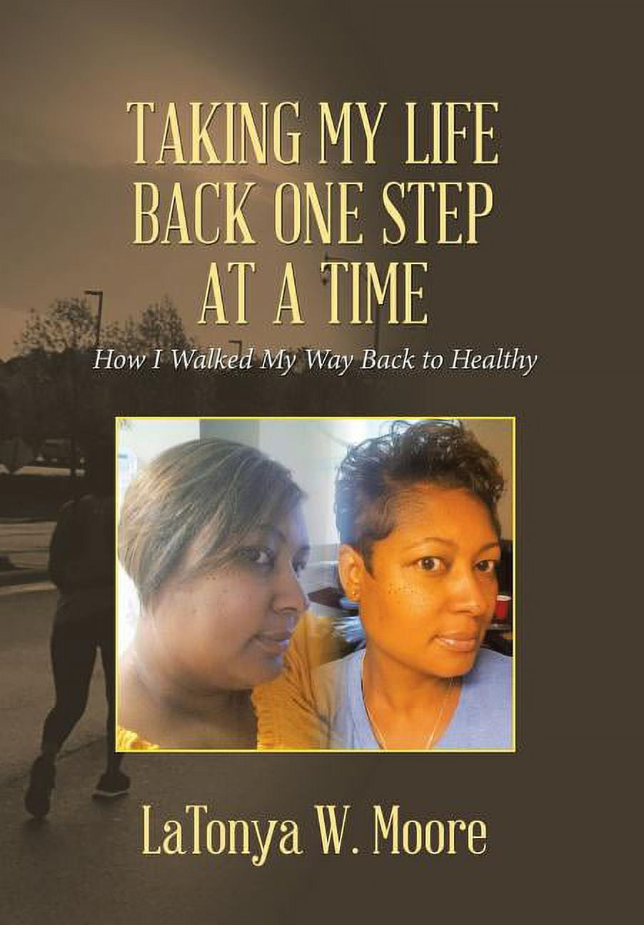 Taking My Life Back One Step at a Time : How I Walked My Way Back to ...