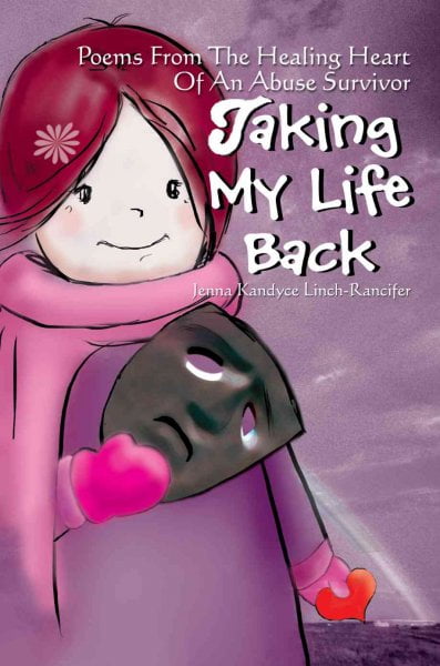 Taking My Life Back : Poems from the Healing Heart of an Abuse Survivor ...