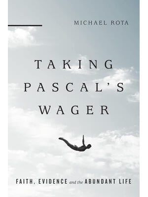 Taking Pascal's Wager : Faith, Evidence and the Abundant Life - Walmart.com