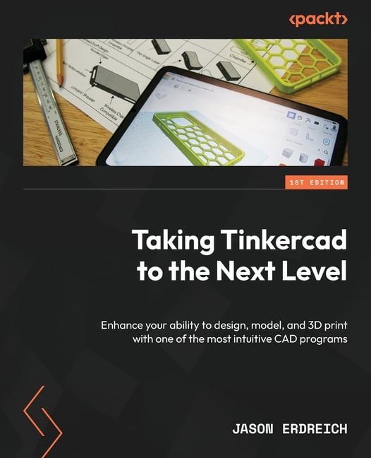 Taking Tinkercad to the Next Level: Enhance your ability to design ...