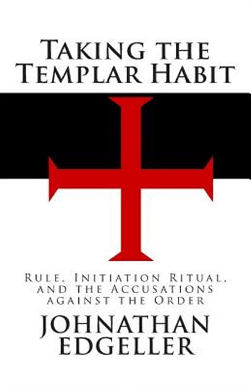 Taking the Templar Habit: Rule, Initiation Ritual, and the Accusations ...