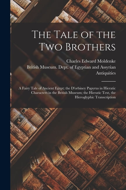 The Tale of the Two Brothers : A Fairy Tale of Ancient Egypt; the D ...