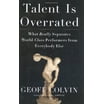 Talent Is Overrated: What Really Separates World-Class Performers from ...