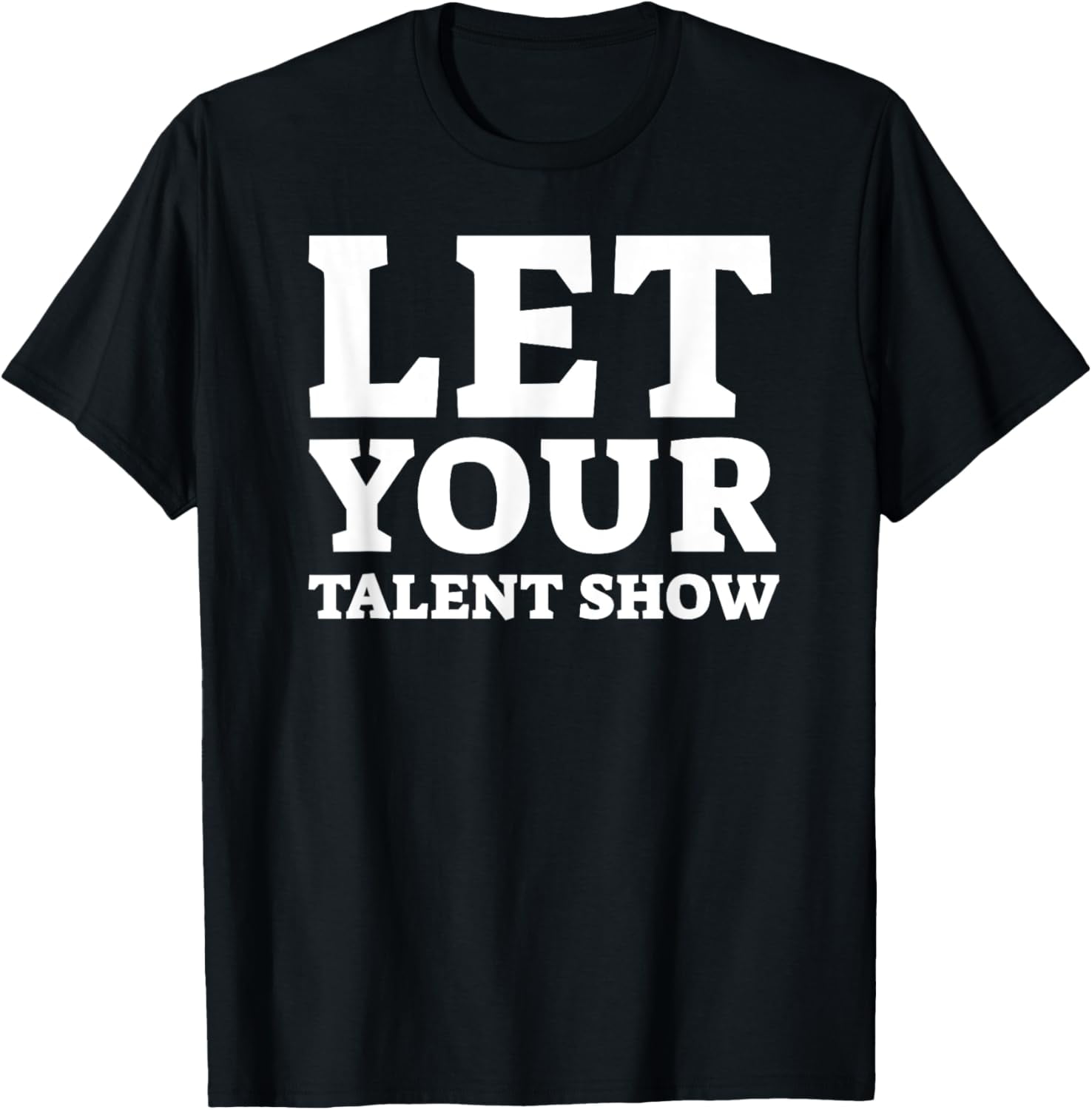 Talent Show Motivation Inspiration Let Your Talent Show T-Shirt men and ...