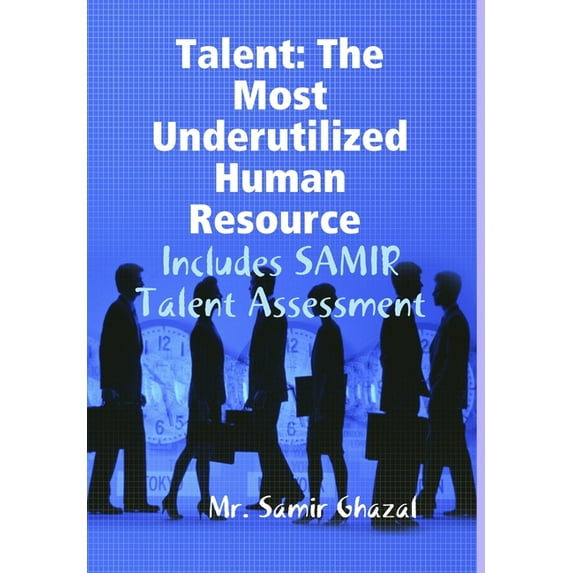 Talent: The Most Underutilized Human Resource - Includes SAMIR Talent ...