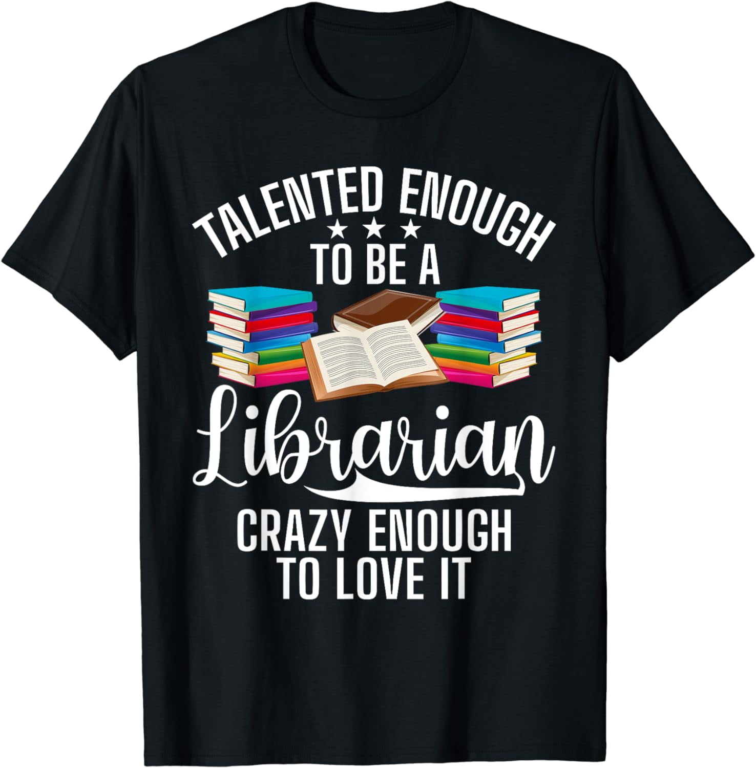 Talented enough to be Librarian crazy to love it Librarian T-Shirt ...