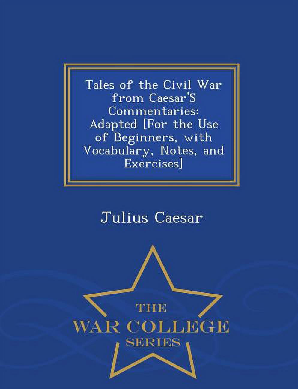 Tales of the Civil War from Caesar's Commentaries : Adapted [For the ...