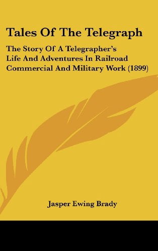 Tales Of The Telegraph: The Story Of A Telegraphers Life And Adventures ...