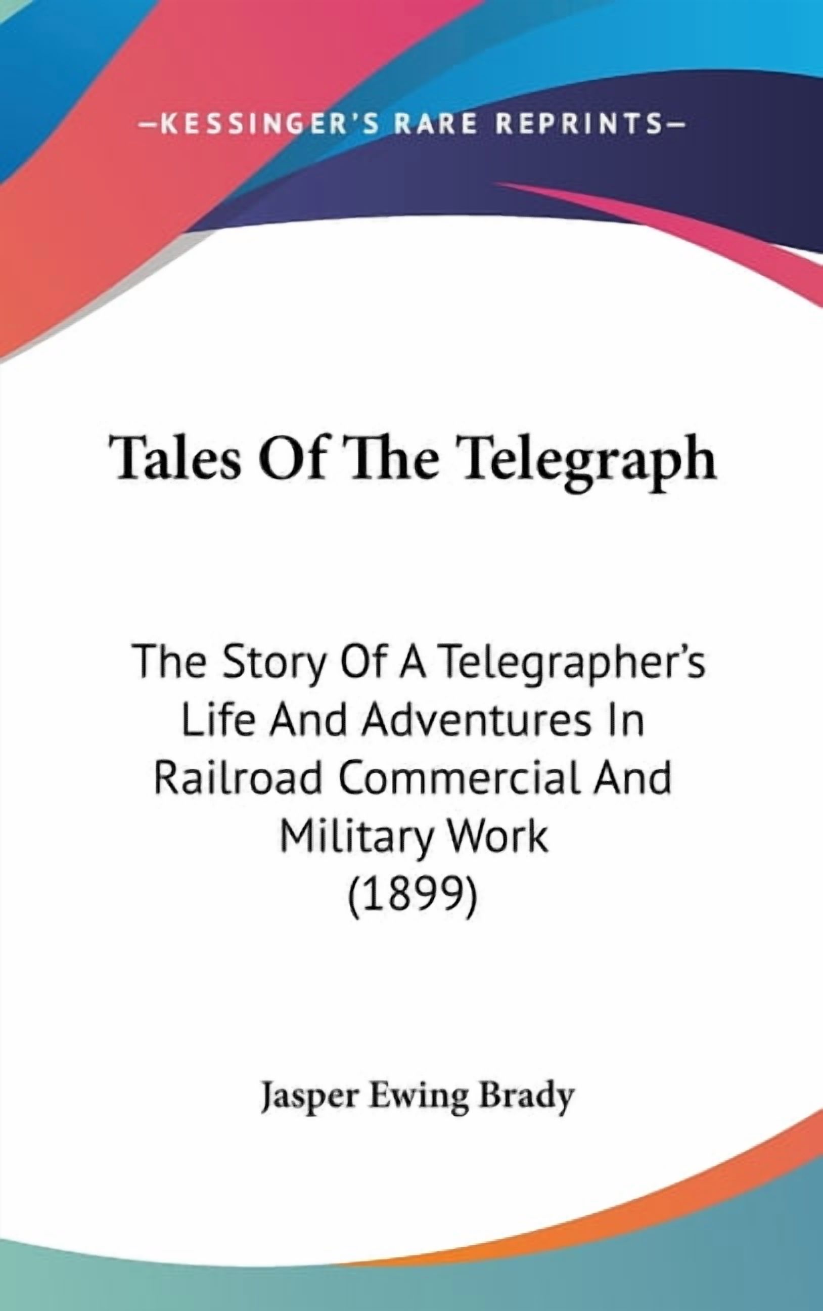 Tales Of The Telegraph : The Story Of A Telegrapher's Life And ...