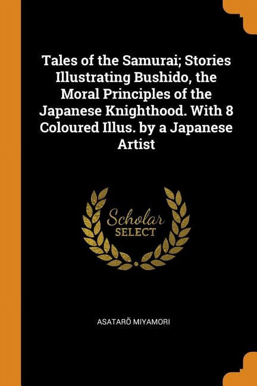 Tales of the Samurai; Stories Illustrating Bushido, the Moral ...