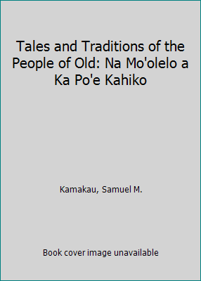 Pre-Owned Tales and Traditions of the People of Old: Na Mo'olelo a Ka ...