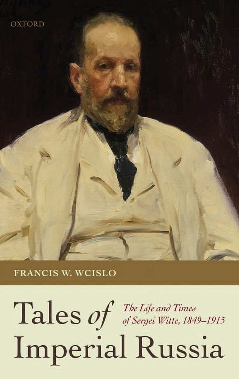 Tales of Imperial Russia: The Life and Times of Sergei Witte, 1849-1915 ...