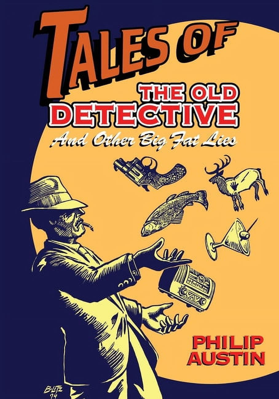 Tales of The Old Detective: And Other Big Fat Lies, (Paperback ...