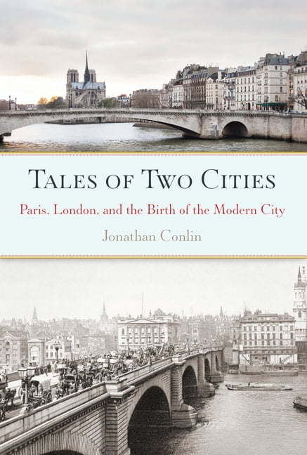 Tales of Two Cities: Paris, London and the Birth of the Modern City ...
