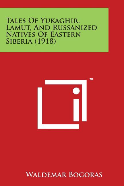Tales of Yukaghir, Lamut, and Russanized Natives of Eastern Siberia ...