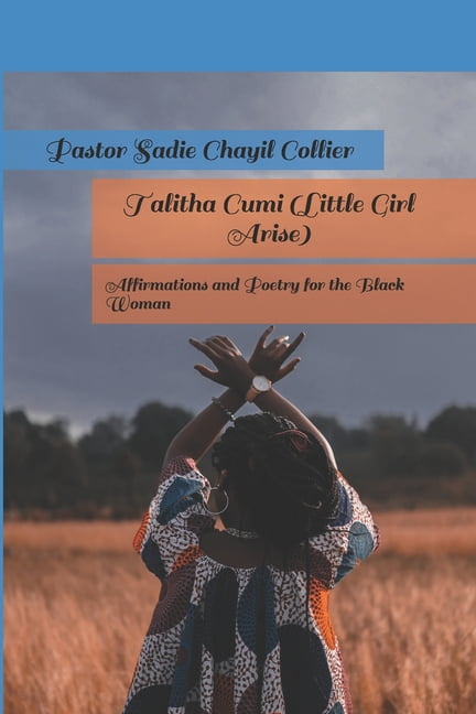 Talitha Cumi (Little Girl Arise): Affirmations and Poetry for the Black Woman (Paperback ...