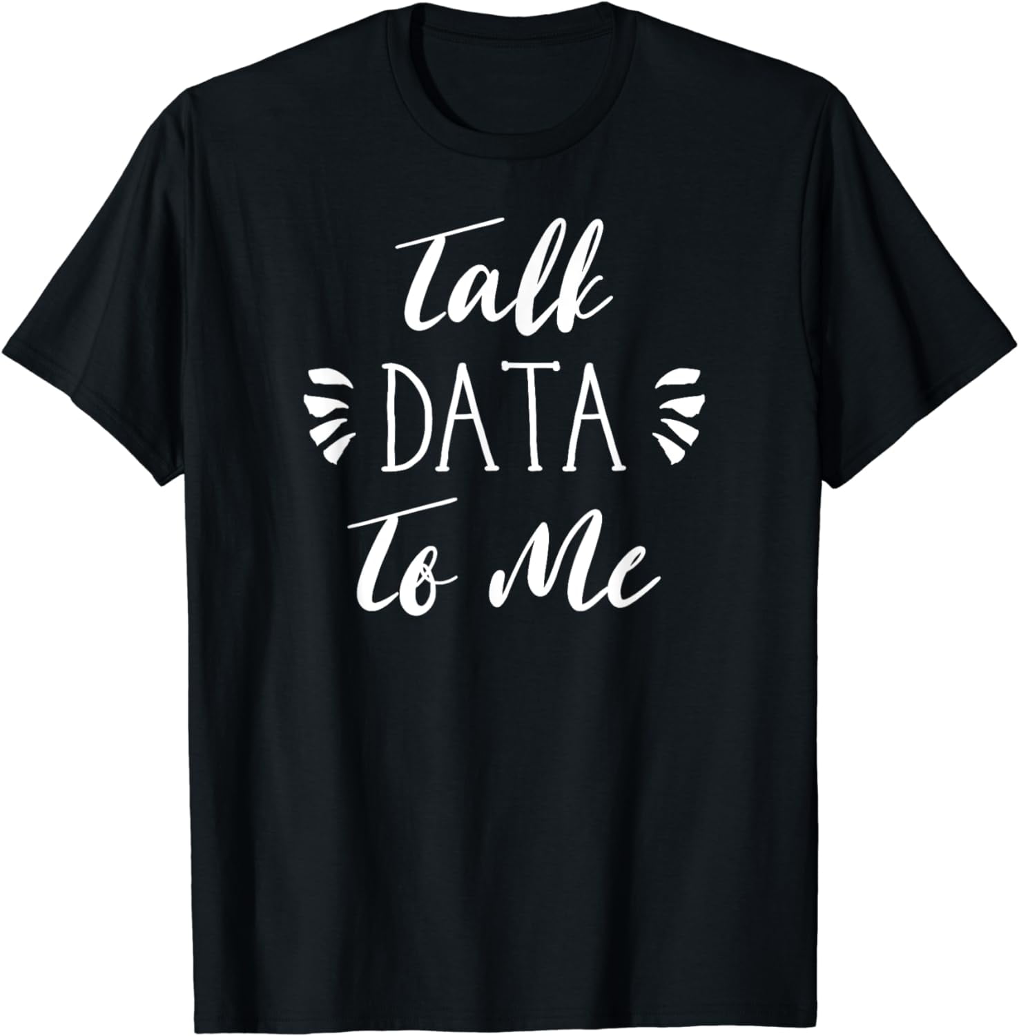 Talk Data To Me T-Shirt Funny Statistics Nerd Tech Gift - Walmart.com