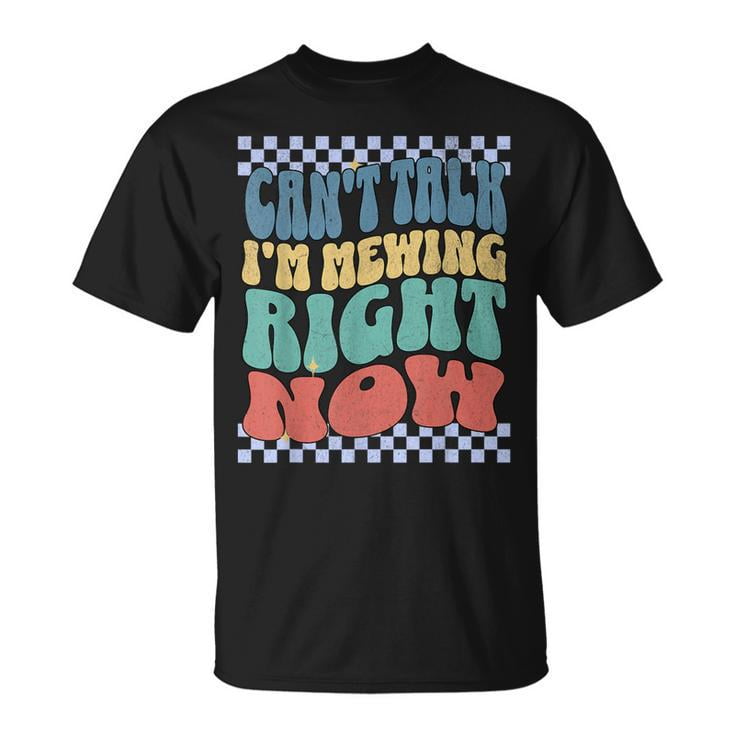 Can't Talk I'm Mewing Right Now T-Shirt – Ironic Meme Brainrot Shirt ...