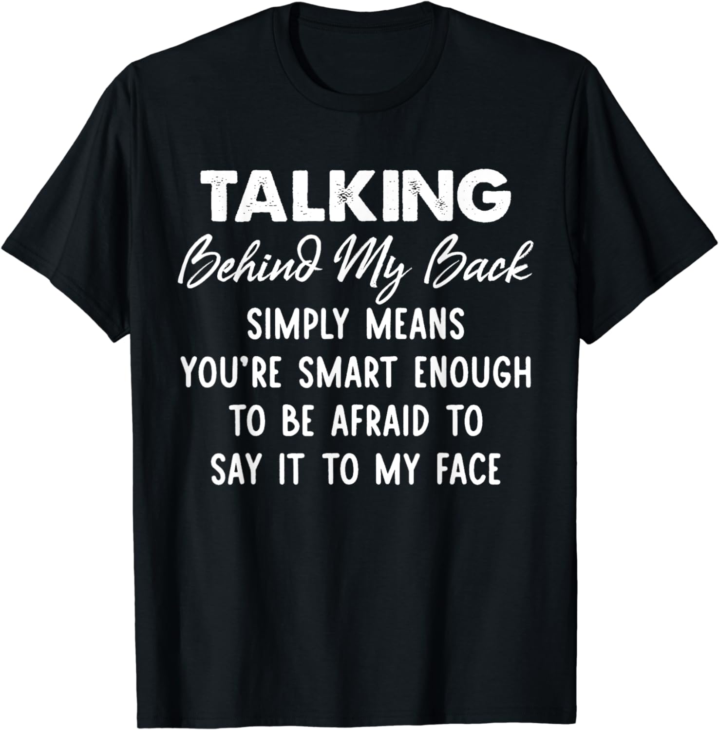 Talking Behind My Back Simply Means You're Smart Enough T-Shirt - Walmart.com