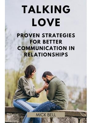 Talking Love : Proven Strategies for Better Communication in ...
