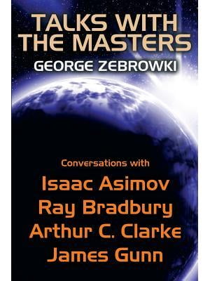Talks with the Masters : Conversations with Isaac Asimov, Ray Bradbury ...