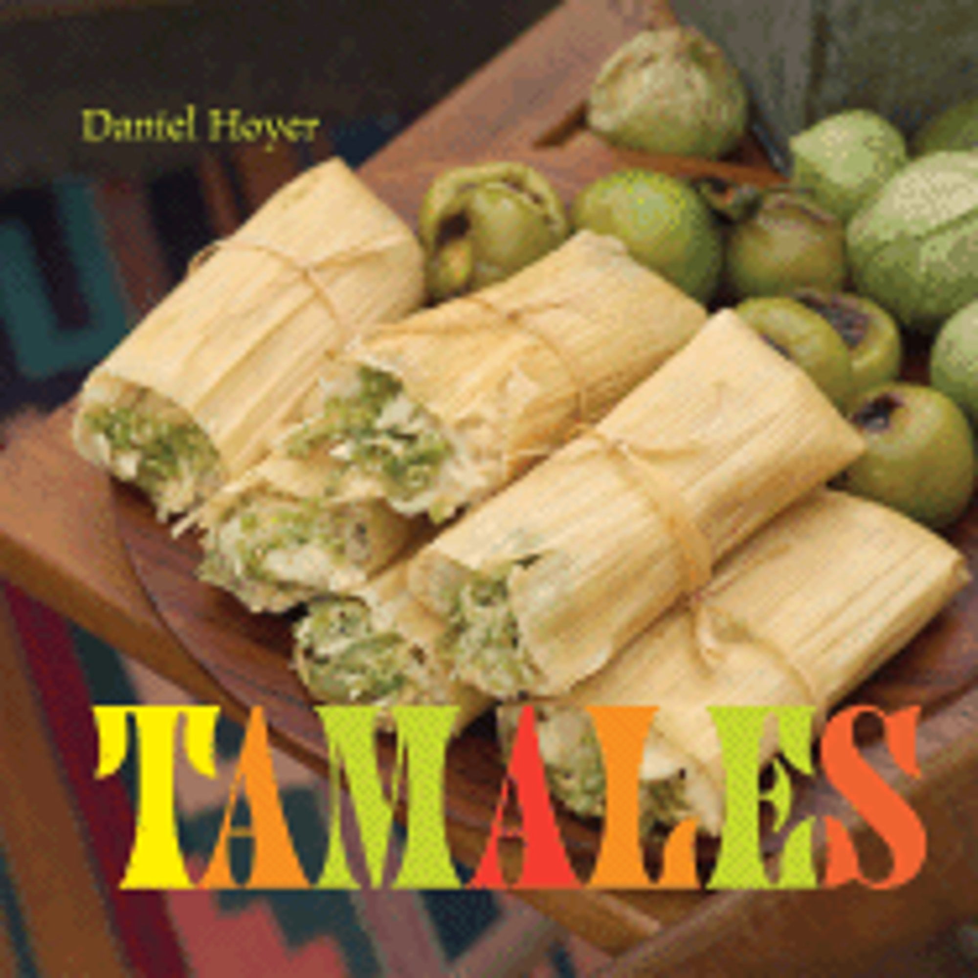 Tamales: Gourmet Food Ingredients & Recipes by Chef Daniel Hoyer ...