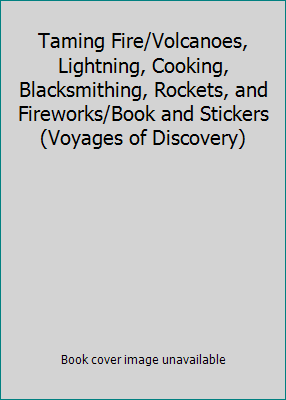 Pre-Owned Taming Fire: Volcanoes, Lightning, Cooking, Blacksmithing ...