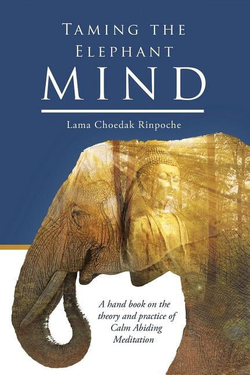 Taming the Elephant Mind: A Handbook on the Theory and Practice of Calm ...