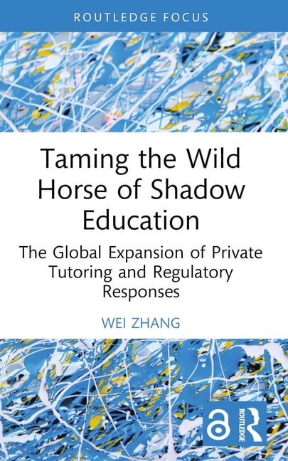 Taming the Wild Horse of Shadow Education: The Global Expansion of ...