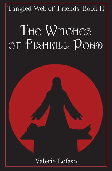 Tangled Web of Friends: Book II - The Witches of Fishkill Pond ...