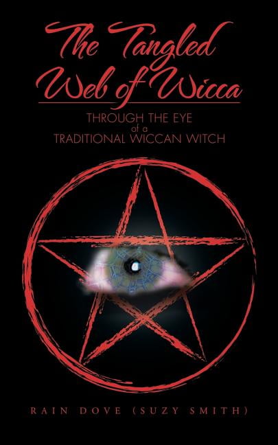 Tangled Web of Wicca : Through the Eye of a Traditional Wiccan Witch ...