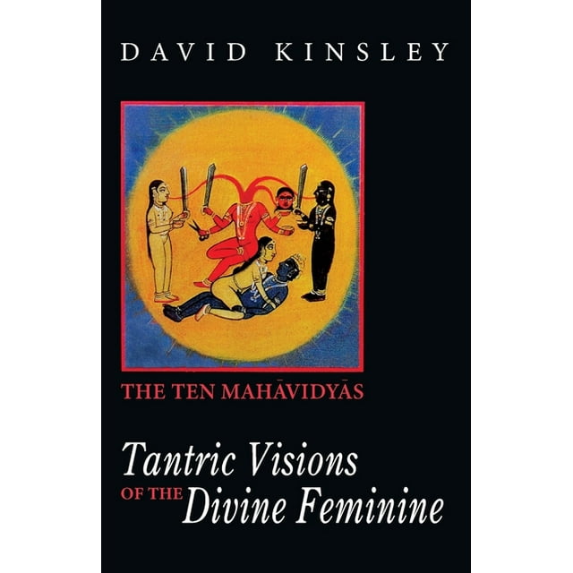 Tantric Visions of the Divine Feminine: The Ten Mahavidyas - David R ...
