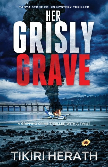 Tanya Stone FBI K9 Mystery Thrillers Her Grisly Grave: A gripping crime thriller with a twist ...
