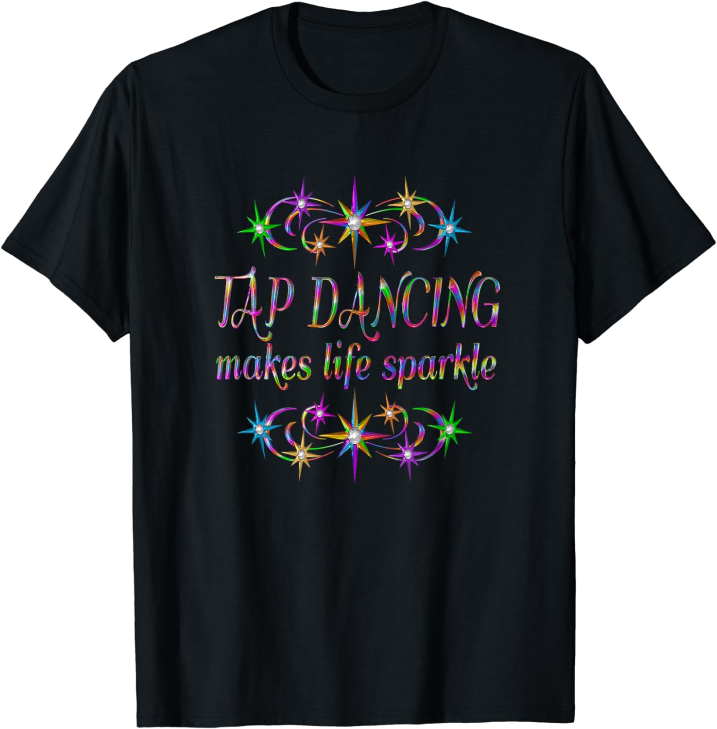 Tap Dancing Makes Life Sparkle T-Shirt - Walmart.com