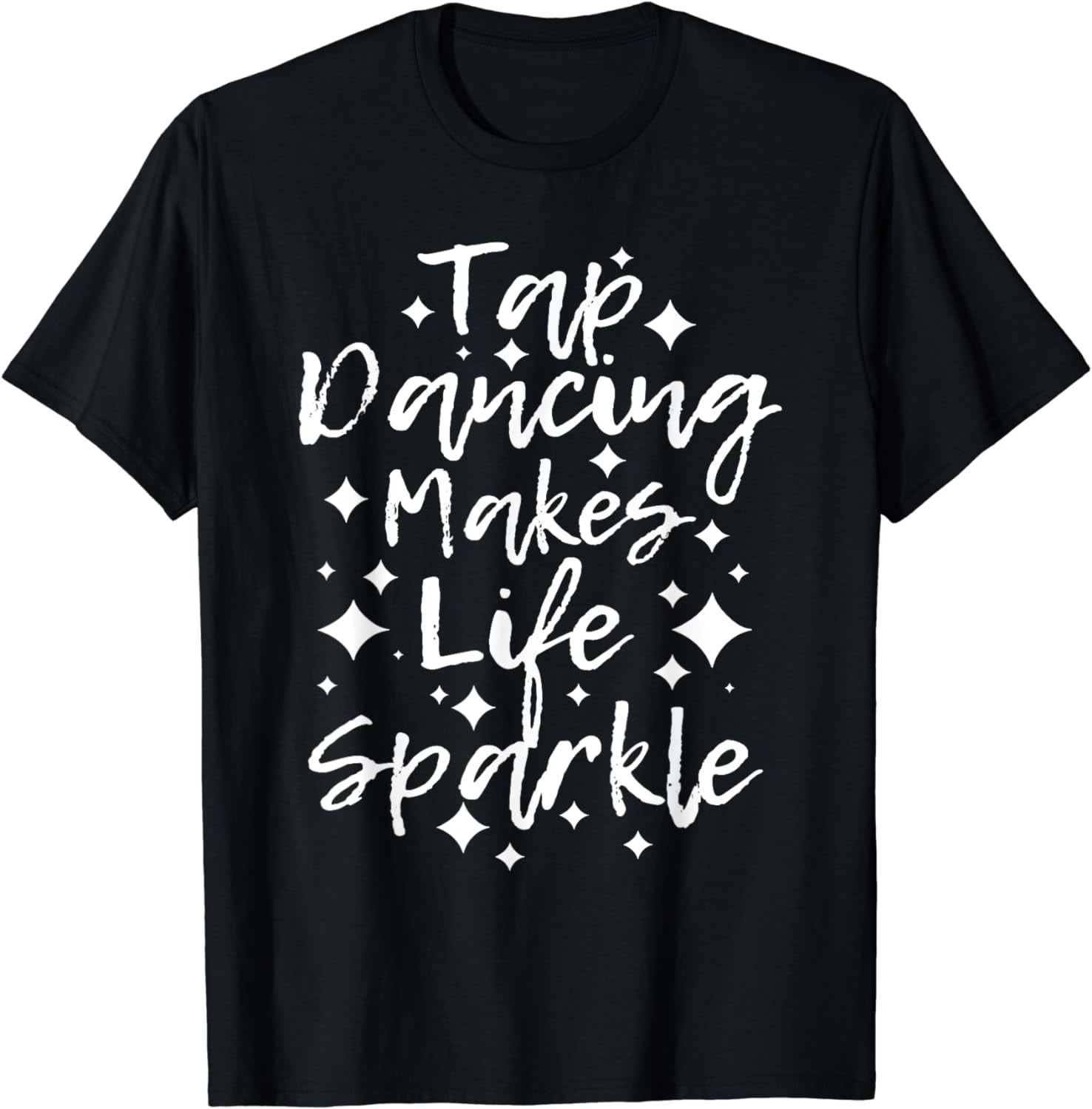 Tap Dancing Makes Life Sparkle - Tap Dancer T-Shirt - Walmart.com