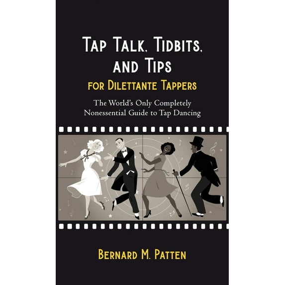 Tap Talk, Tidbits, and Tips for Dilettante Tappers: The World's Only ...
