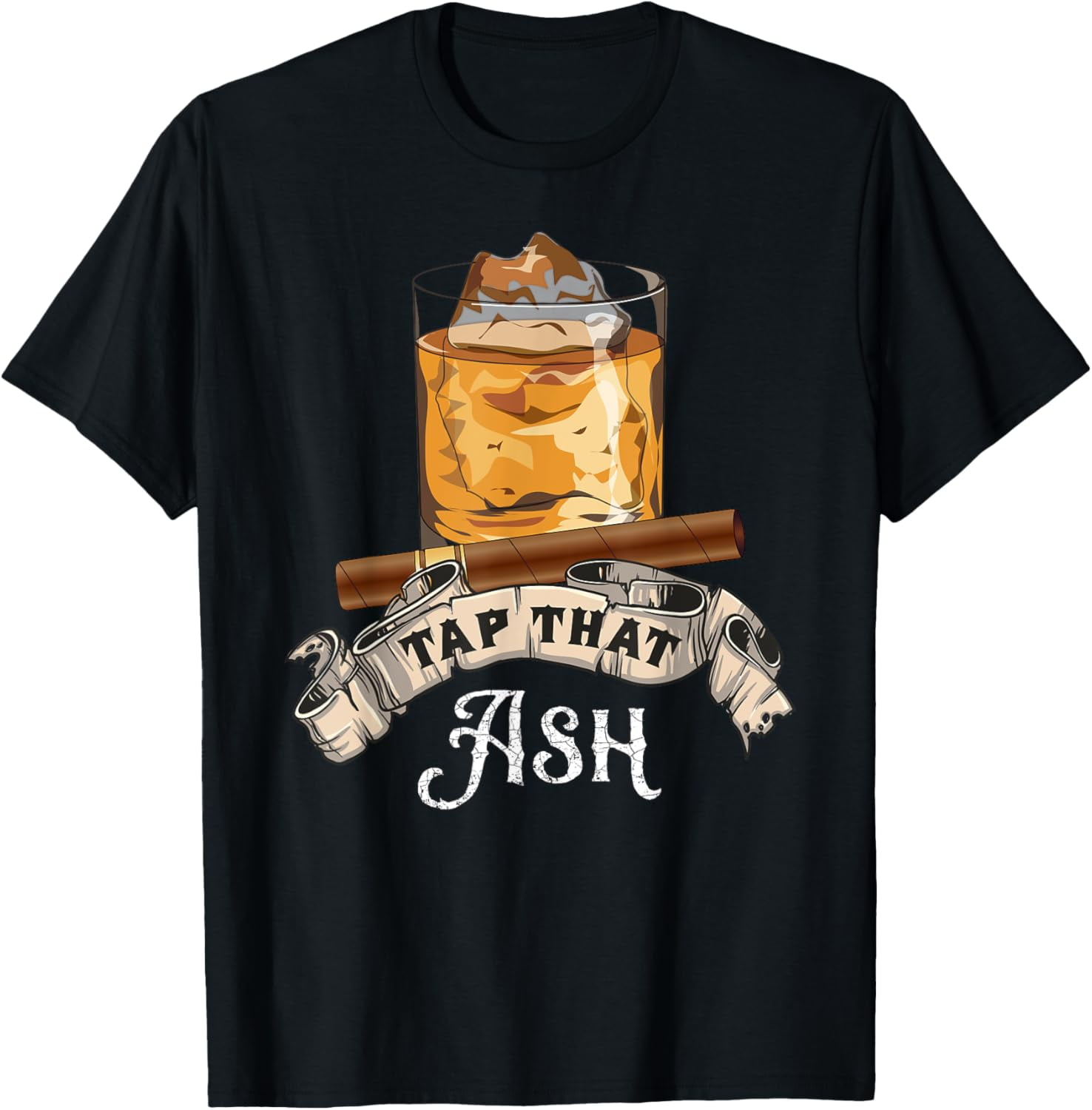 Tap That Ash Cigar T-Shirt - Funny Whiskey Lover Gift T-Shirt - Walmart.com