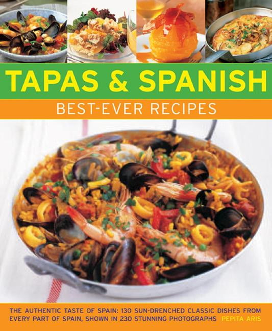 Tapas & Spanish Best-Ever Recipes : The Authentic Taste Of Spain: 130 ...