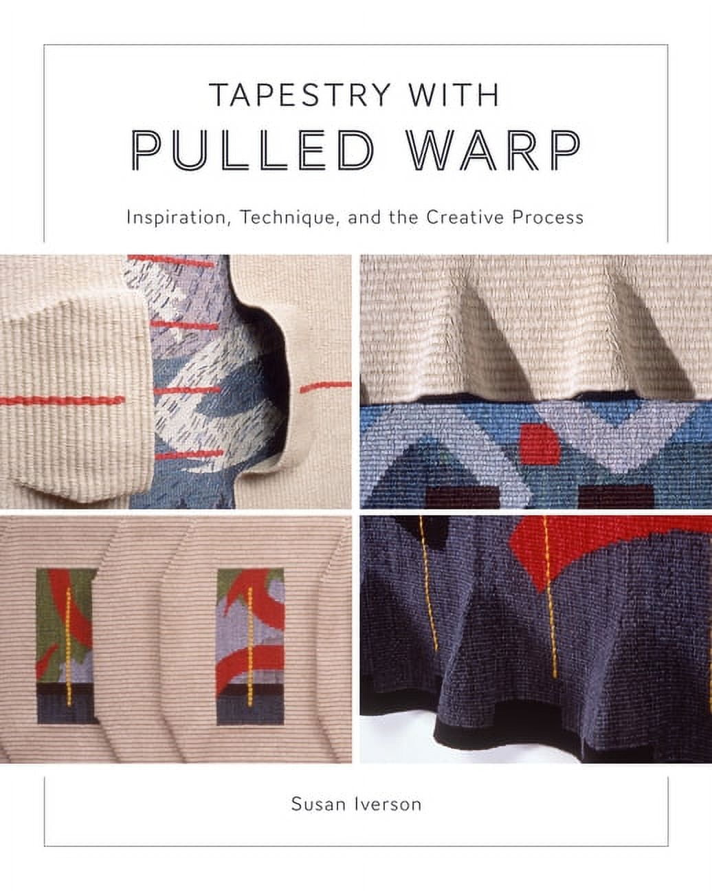 Tapestry with Pulled Warp: Inspiration, Technique, and the Creative ...
