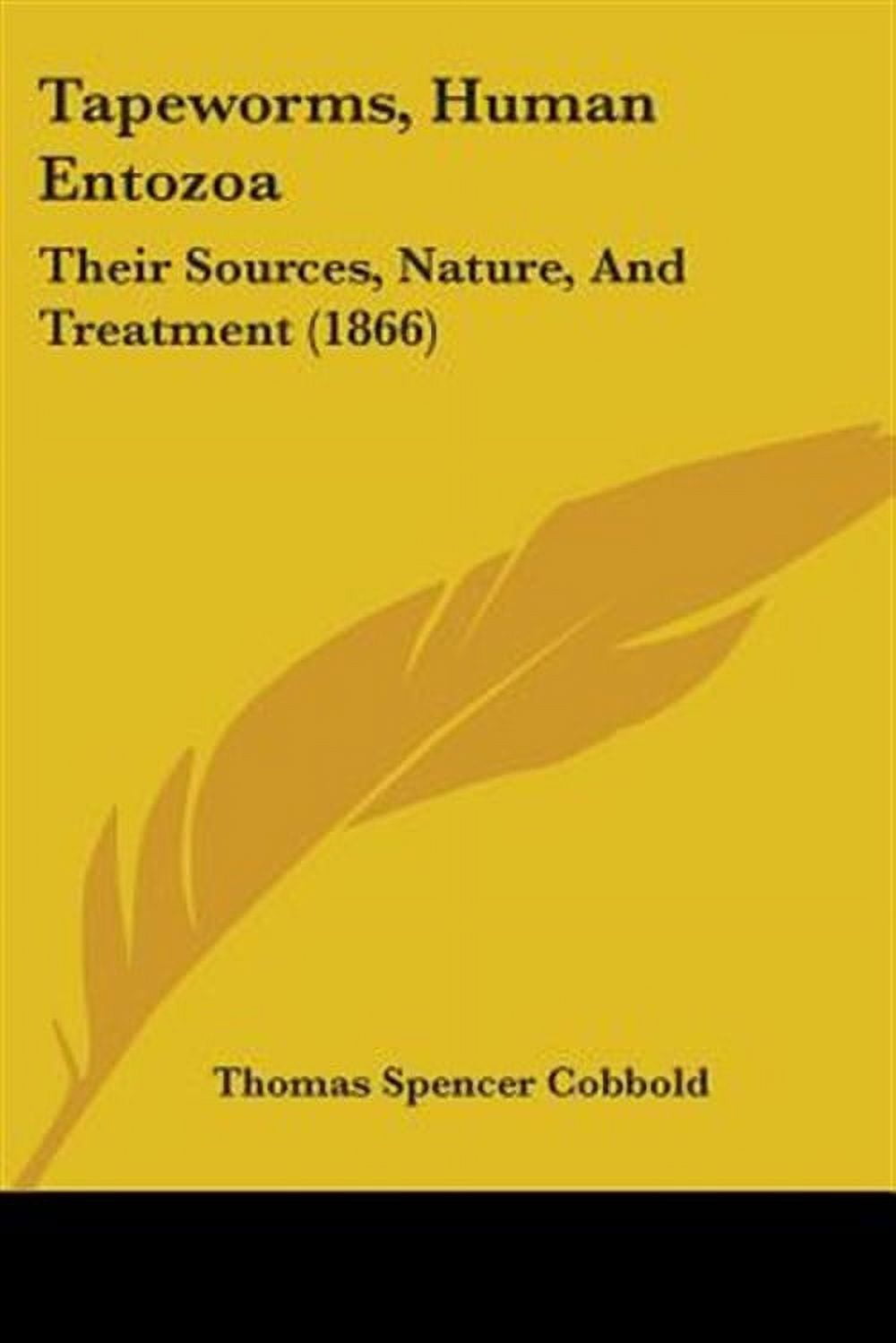Tapeworms, Human Entozoa : Their Sources, Nature, and Treatment ...