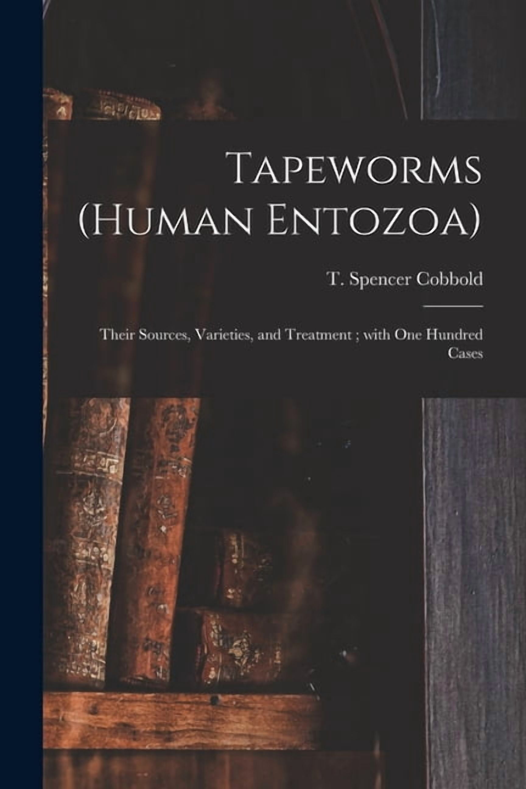 Tapeworms (human Entozoa): Their Sources, Varieties, and Treatment ...