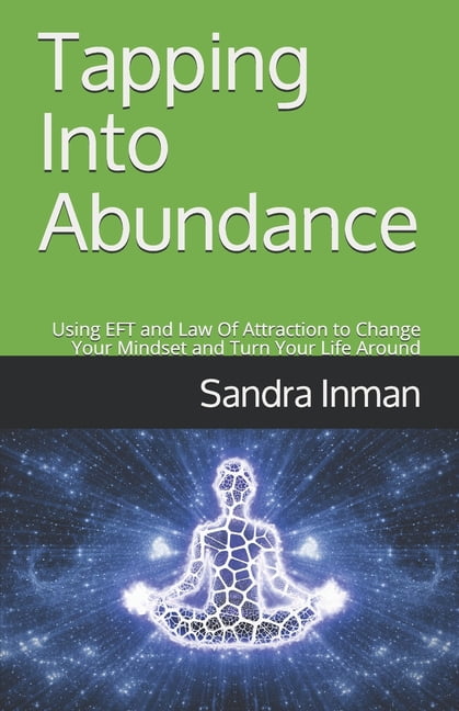 Tapping Into Abundance: Using EFT and Law Of Attraction to Change Your ...