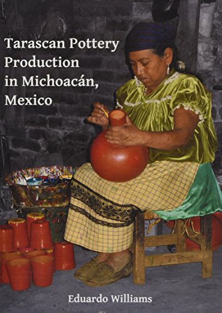 Tarascan Pottery Production in Michoacan, Mexico : An ...