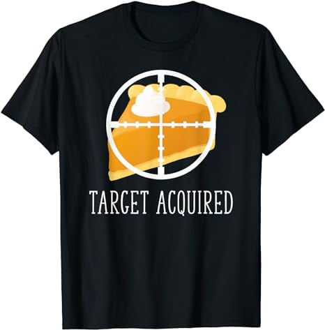 Target Acquired Pumpkin Pie Funny Thanskgiving T-Shirt - Walmart.com