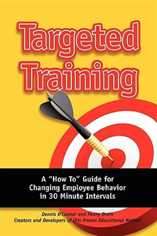 Targeted Training : A "How To" Guide for Changing Employee Behavior in ...