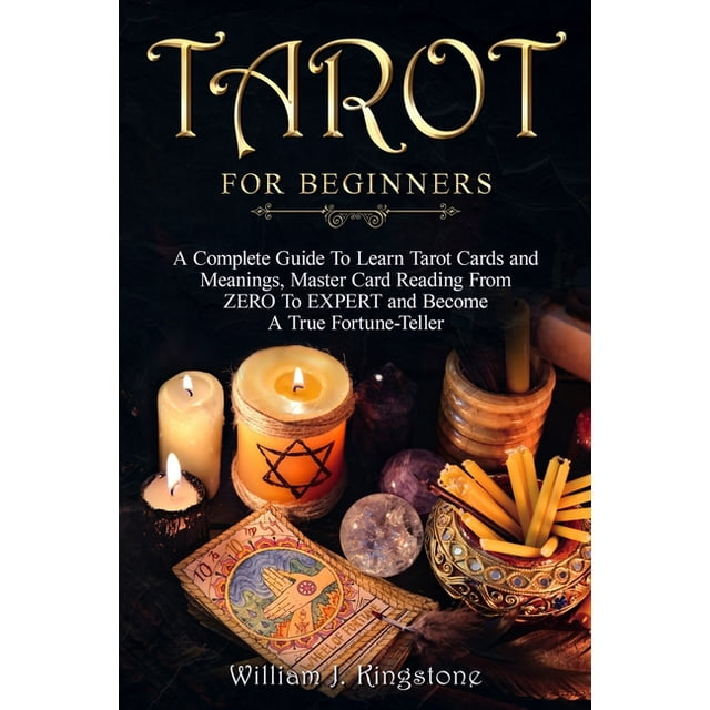 Tarot for Beginners: A Complete Guide To Learn Tarot Cards and Meanings, Master Card Reading ...