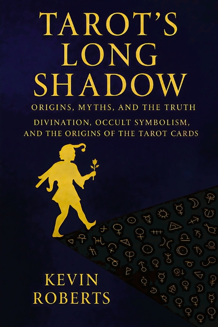 Tarot's Long Shadow: Origins, Myths, and the Truth: Divination, Occult ...